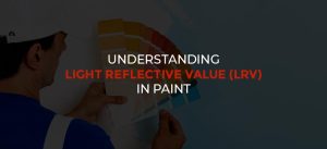 Light Reflective Value (LRV) & Paint: What You Need to Know